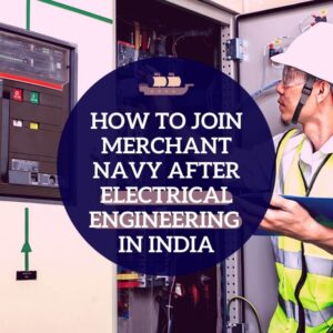 How to Join Merchant Navy after Electrical Engineering in India